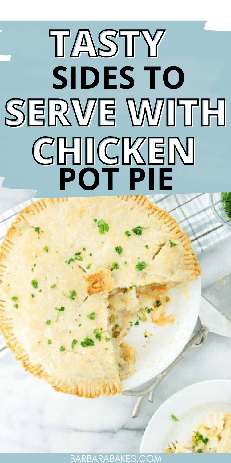 What to Serve with Chicken Pot Pie: 30+ Perfect Side Dishes- Barbara Bakes™